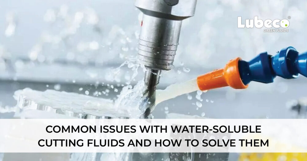 Common Issues with Water-Soluble Cutting Fluids and How to Solve Them